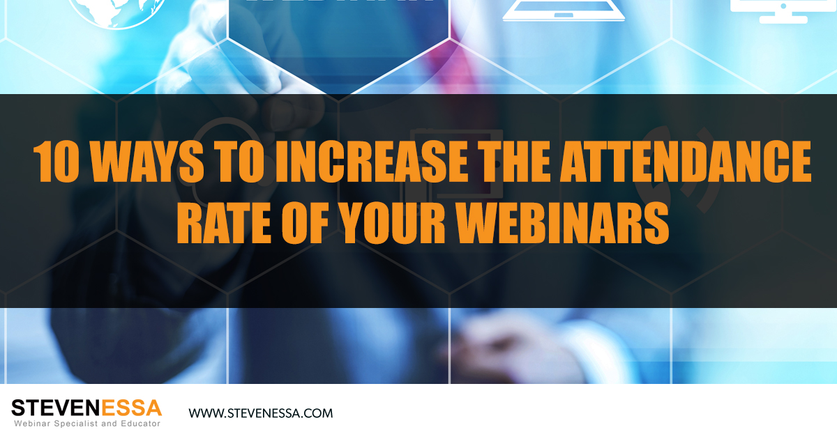10 Ways to Increase the Attendance Rate of Your Webinars | Steven Essa